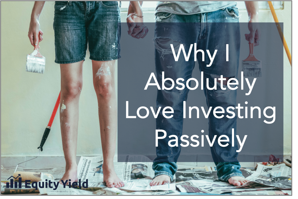 Why I Absolutely Love Investing Passively – Equity Yield Group